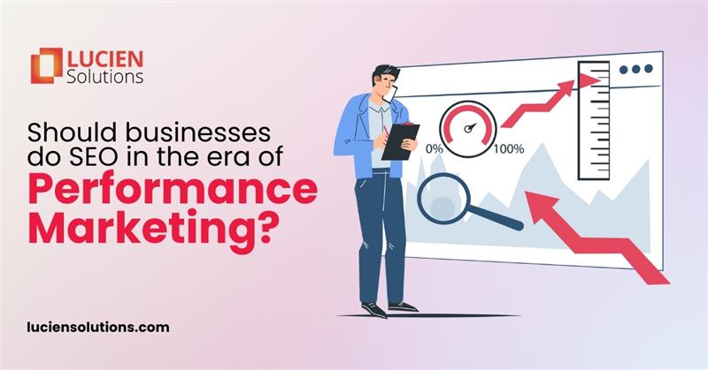 Should Businesses Do SEO in the Era of Performance Marketing? | Blogs ...